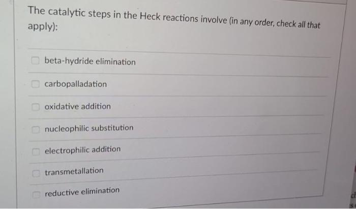 Solved The catalytic steps in the Heck reactions involve (in | Chegg.com