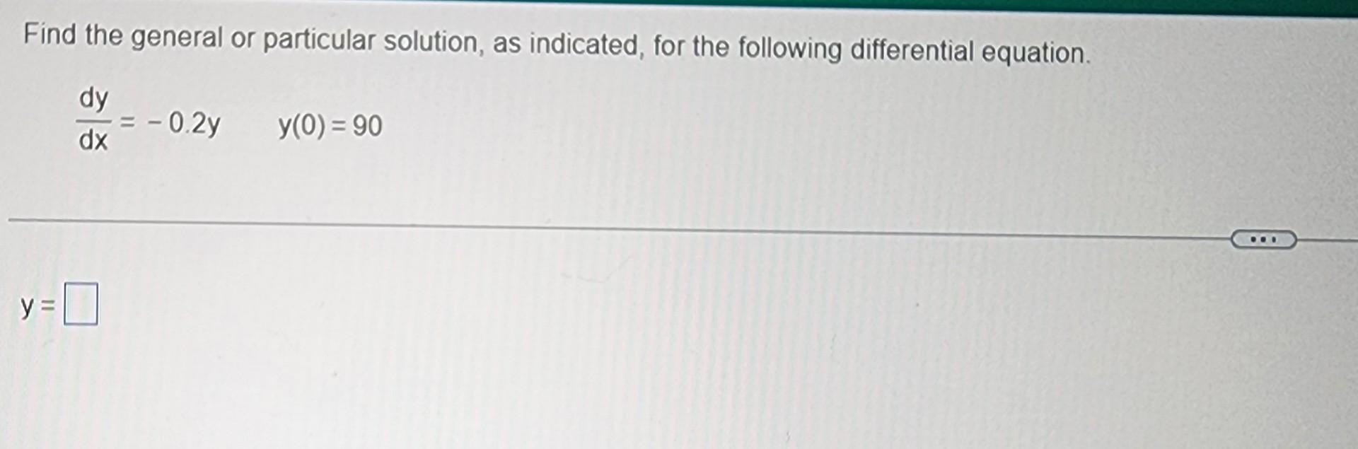 Solved Find the general or particular solution, as | Chegg.com