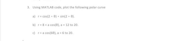 Solved 3. Using MATLAB code, plot the following polar curve | Chegg.com