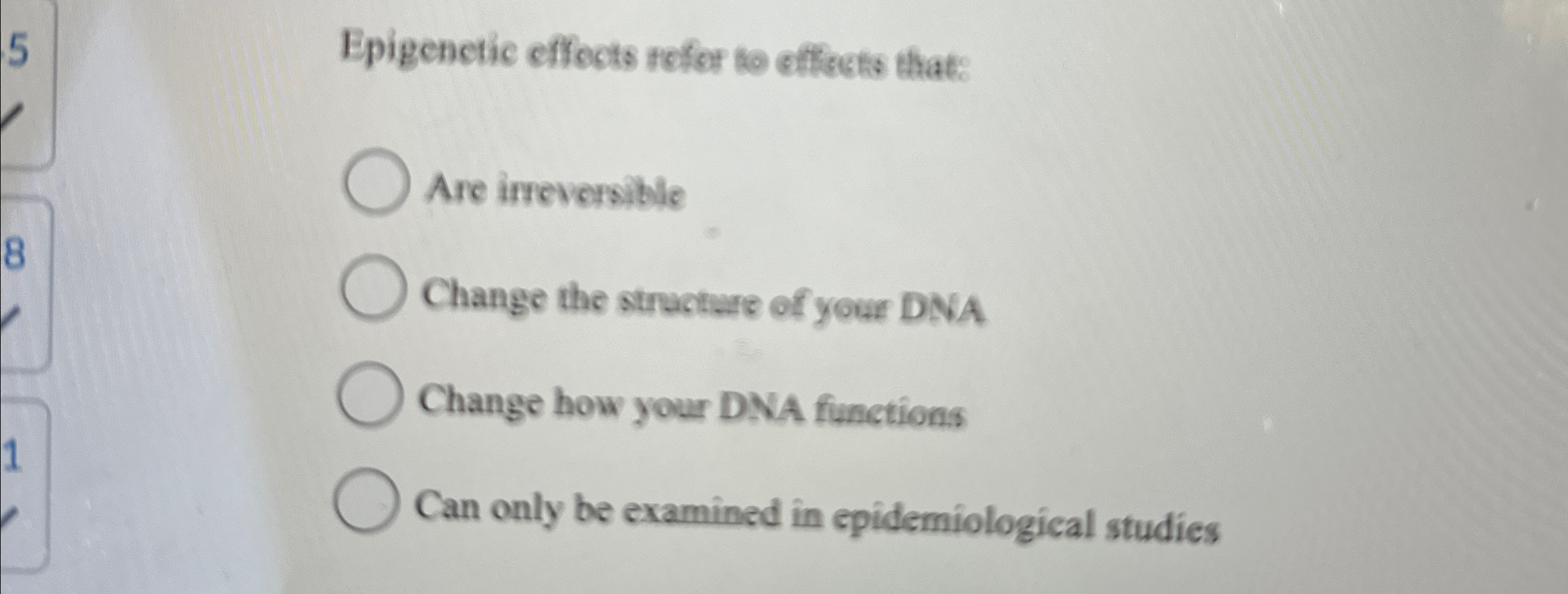 Solved Epigenetic effects refor to effects that:Are | Chegg.com