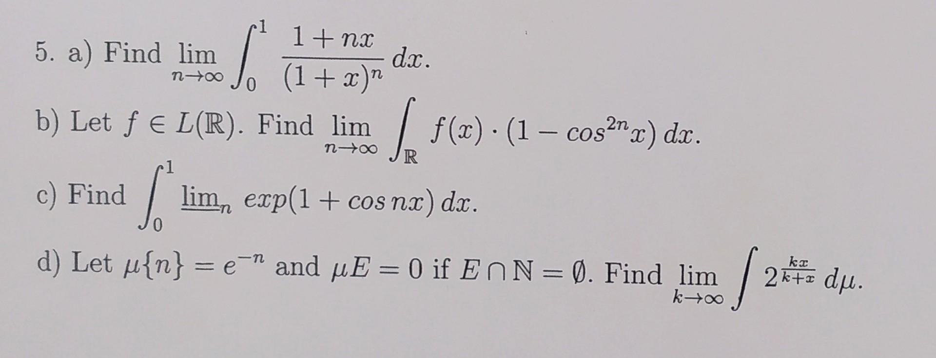 Solved 1 + nx 5. a) Find lim dx. (1 + x)" b) Let f e L(R). | Chegg.com