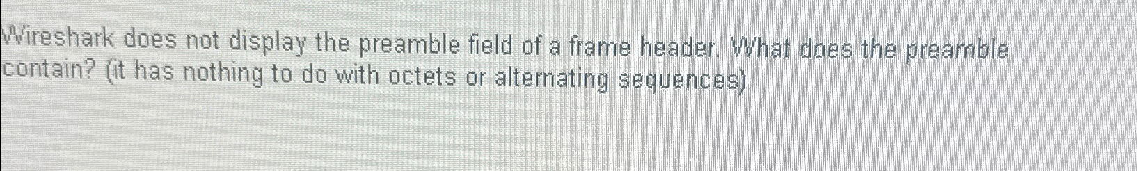 Solved Wireshark does not display the preamble field of a | Chegg.com