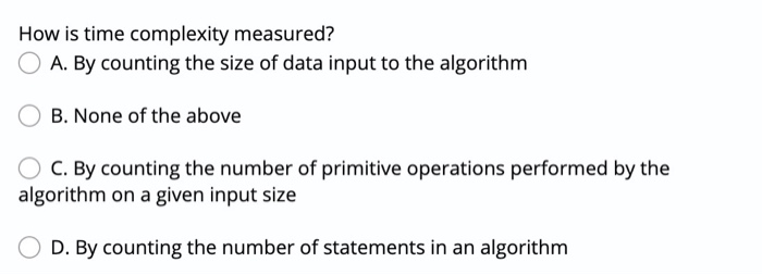 Solved How is time complexity measured? A. By counting the | Chegg.com