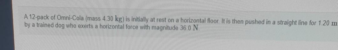 Solved A 12-pack of Omni-Cola (mass 4.30 kg) is initially at | Chegg.com