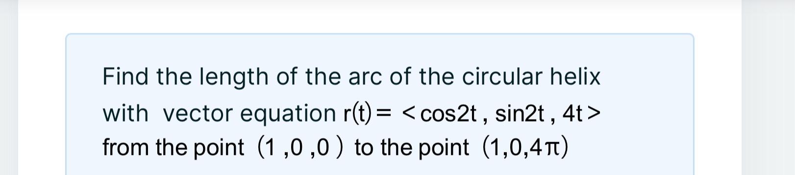 Solved Find the length of the arc of the circular helix with | Chegg.com