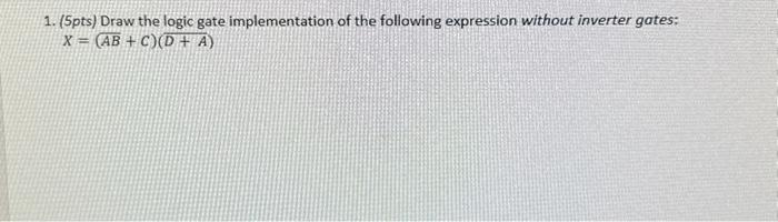 Solved 1. (5pts) Draw the logic gate implementation of the | Chegg.com