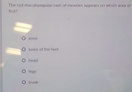 Solved The red maculopapular rash of measles appears on | Chegg.com