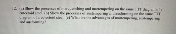Solved 12. (a) Show the processes of marquenching and | Chegg.com