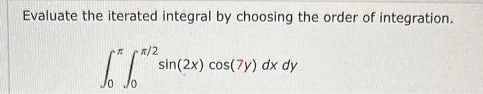 Solved Evaluate the iterated integral by choosing the order | Chegg.com