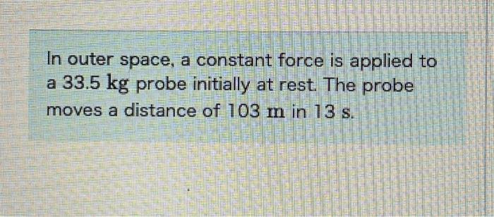 Solved In outer space, a constant force is applied to a 33.5 | Chegg.com