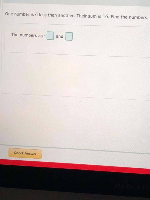 Solved One number is 6 less than another. Their sum is 16. | Chegg.com