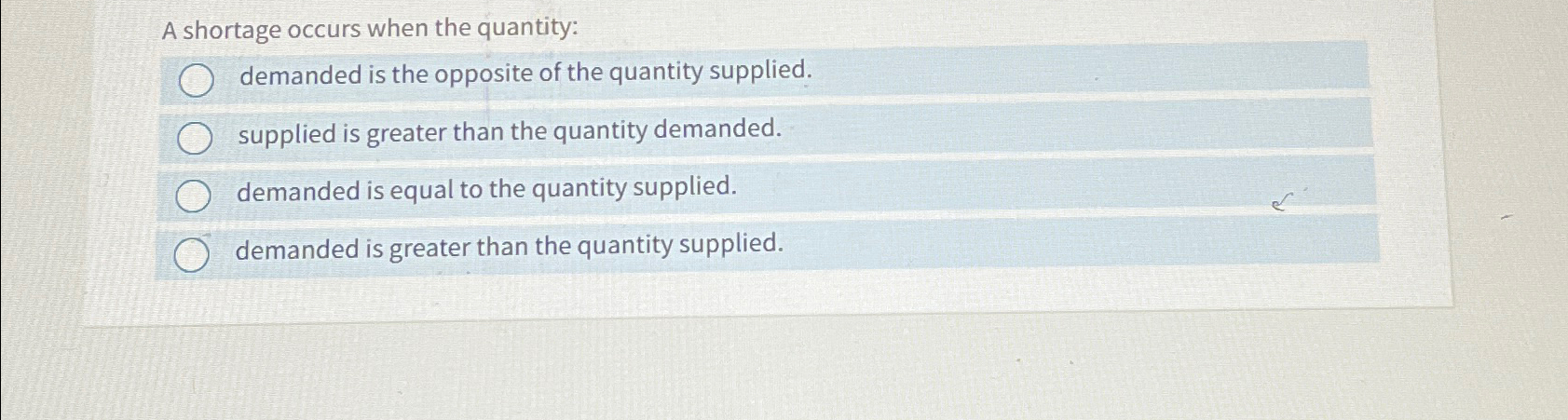 Solved A shortage occurs when the quantity:demanded is the | Chegg.com