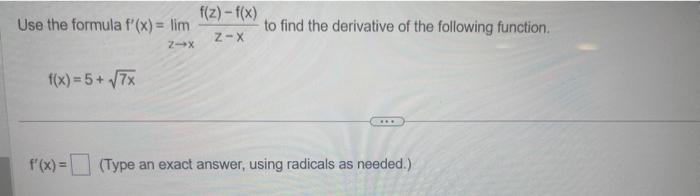 Solved Use the formula f′(x)=limz→xz−xf(z)−f(x) to find the | Chegg.com