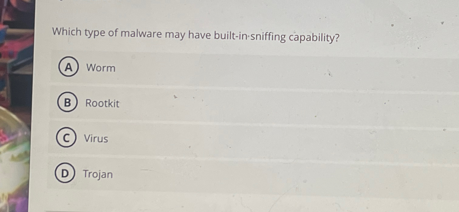 Solved Which type of malware may have built-in-sniffing | Chegg.com