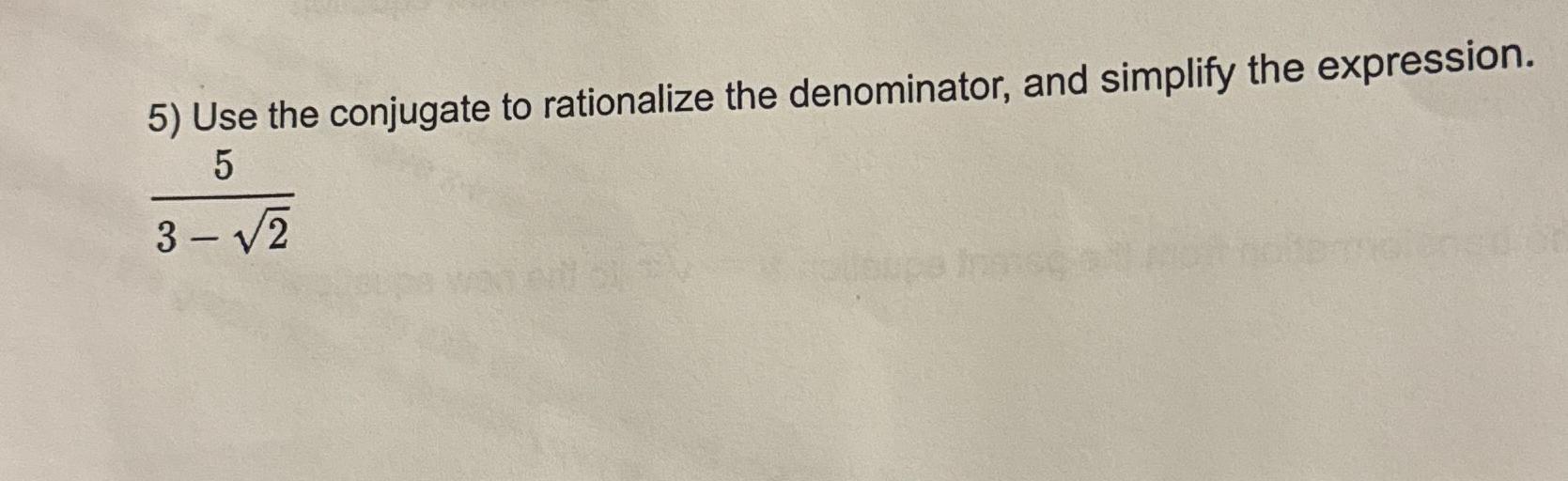 Solved Use the conjugate to rationalize the denominator, and | Chegg.com