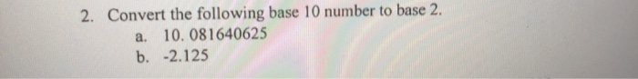 Solved 2. Convert the following base 10 number to base 2. a. | Chegg.com