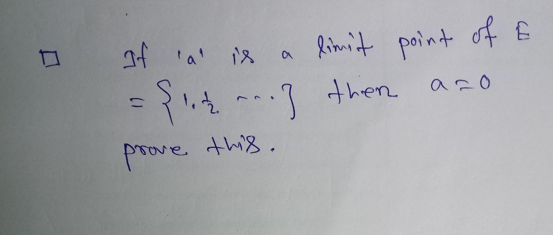 Solved If ' a ' is a limit point of E ={1,21…} then a=0 | Chegg.com