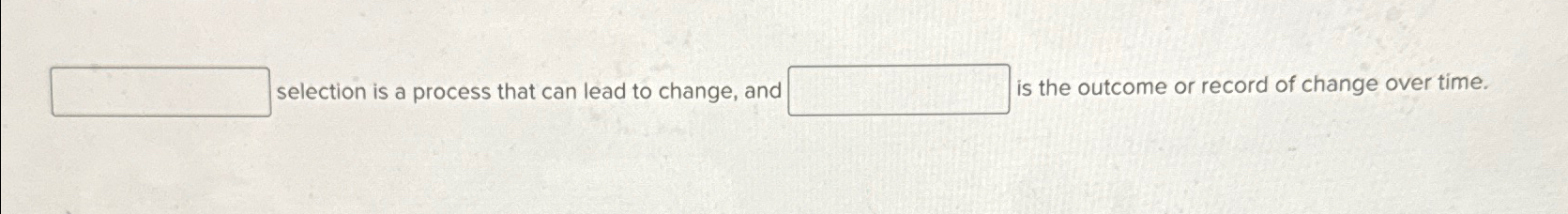 Solved selection is a process that can lead to change, anc | Chegg.com