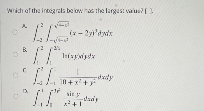 Solved Which of the integrals below has the largest value? [ | Chegg.com