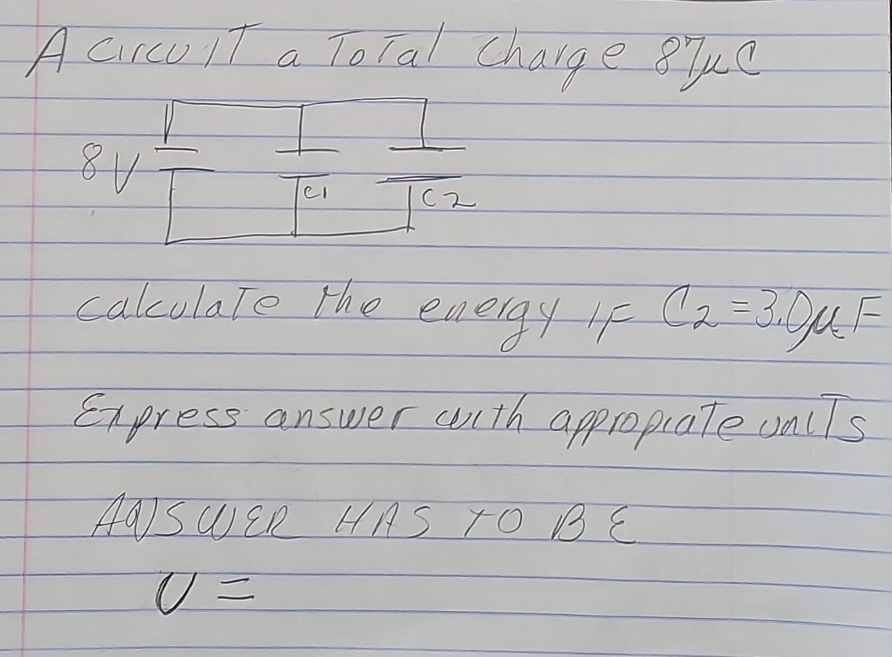 Solved A circuit a Toral Charge 87μC calculate the energy if | Chegg.com
