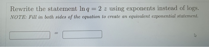 Solved Rewrite the statement In q = 2 z using exponents | Chegg.com