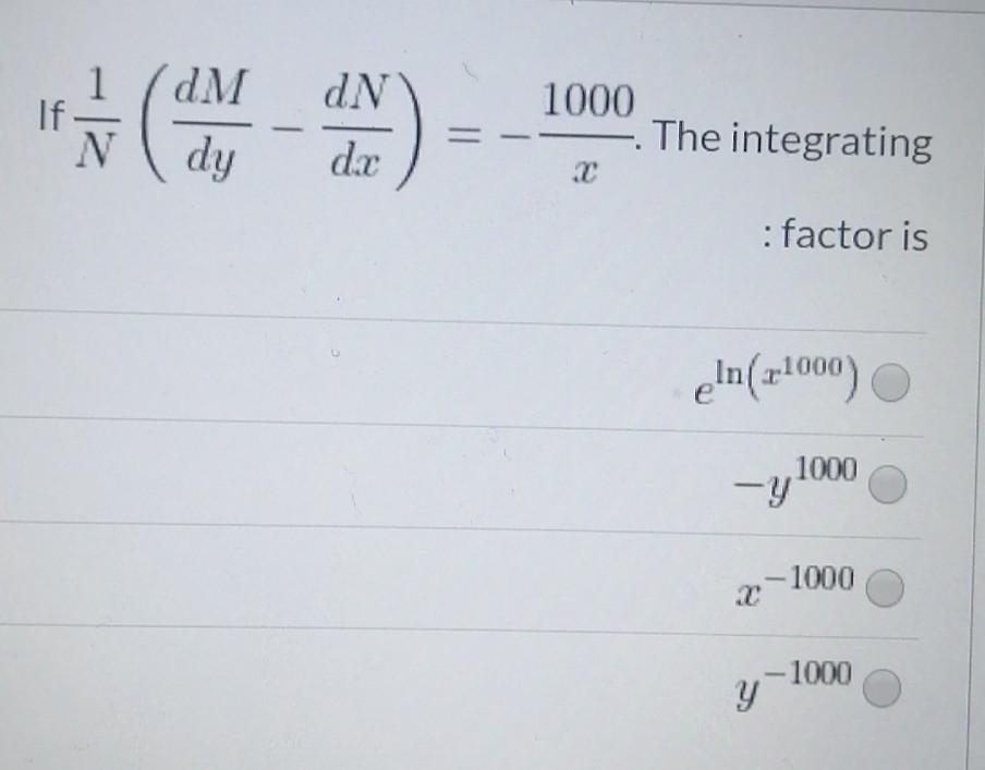 Solved If ) (三) 1000 . The integrating dx : factor is | Chegg.com