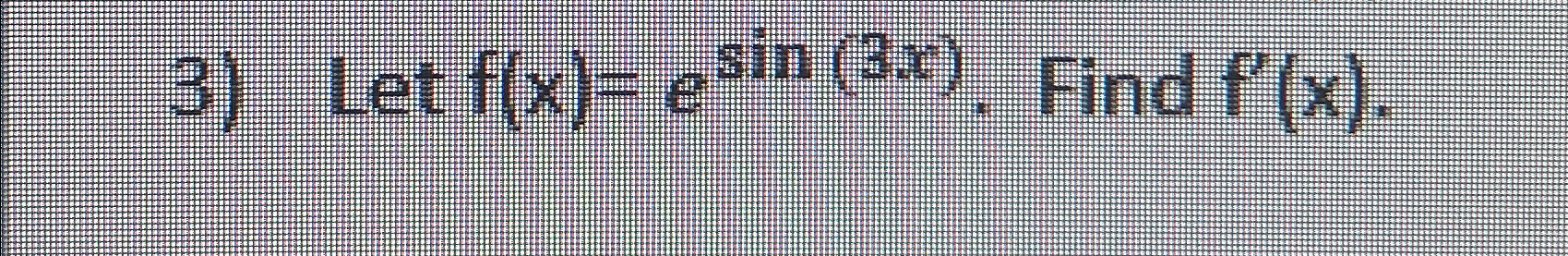 Solved Let f(x)=esin(3x). ﻿Find f'(x). | Chegg.com