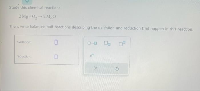 Solved Study this chemical reaction: 2Mg+O2→2MgO Then, write | Chegg.com