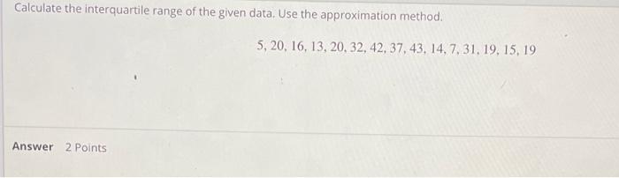 Solved Calculate the interquartile range of the given data. | Chegg.com