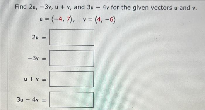 Solved Find 2u,−3v,u+v, and 3u−4v for the given vectors u | Chegg.com