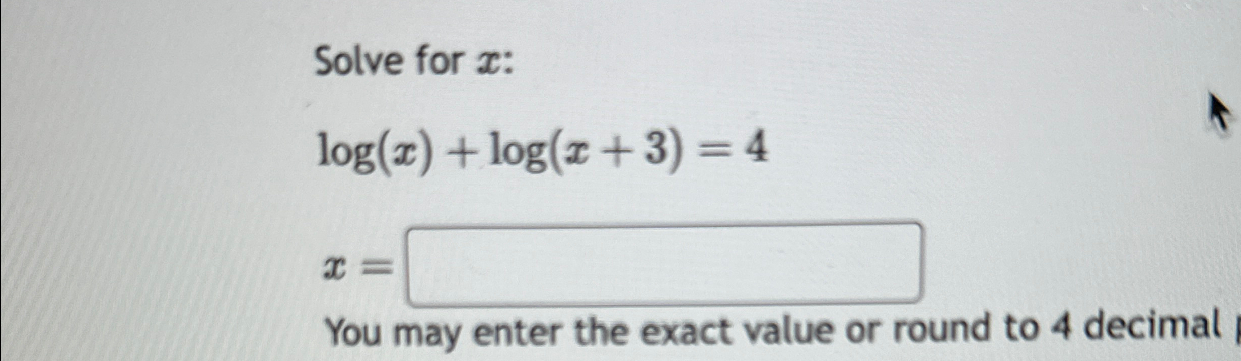 Solved Solve for x ﻿:log(x)+log(x+3)=4x=You may enter the | Chegg.com