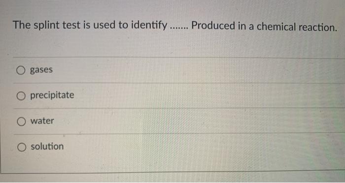 Solved The splint test is used to identify ....... Produced | Chegg.com