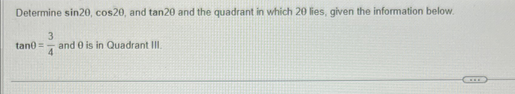 Solved Determine sin2θ,cos2θ, ﻿and tan2θ ﻿and the quadrant | Chegg.com
