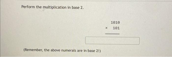 Solved Perform the multiplication in base 2 . (Remember, the | Chegg.com