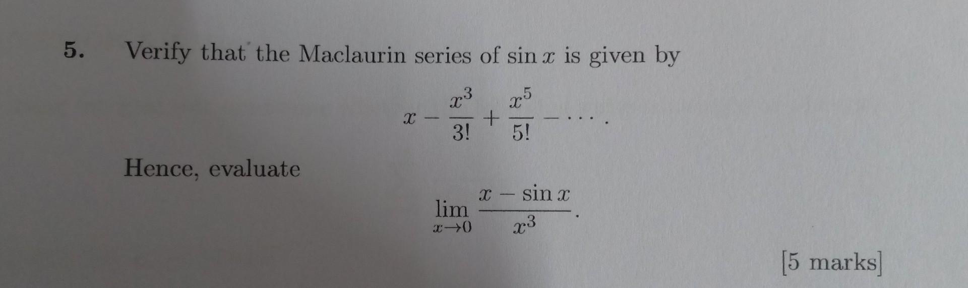 Solved 5. Verify that the Maclaurin series of sinx is given | Chegg.com