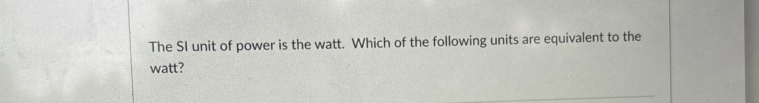 Solved The SI unit of power is the watt. Which of the | Chegg.com