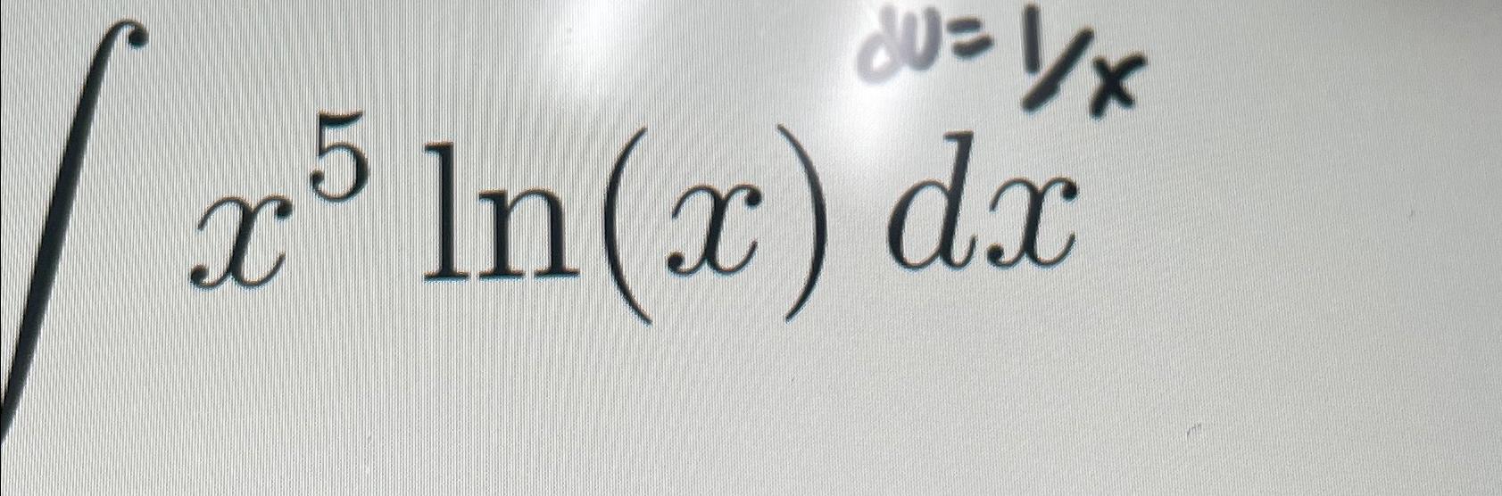 Solved ∫﻿﻿x5ln(x)dx | Chegg.com