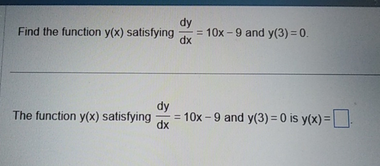 Solved Find the function y(x) ﻿satisfying dydx=10x-9 ﻿and | Chegg.com