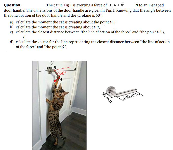 Solved The cat in Fig.1 ﻿is exerting a force of -1i-6j + 3k | Chegg.com