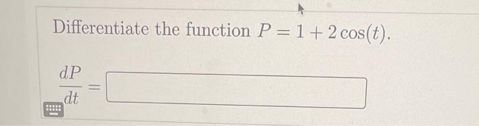 Solved Differentiate the function P=1+2cos(t). | Chegg.com