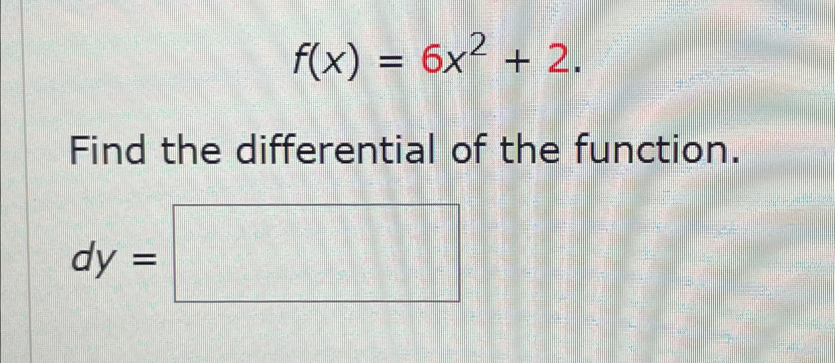 Solved f(x)=6x2+2Find the differential of the function.dy= | Chegg.com