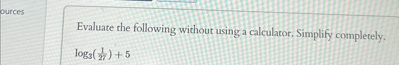 Solved Evaluate the following without using a calculator. | Chegg.com