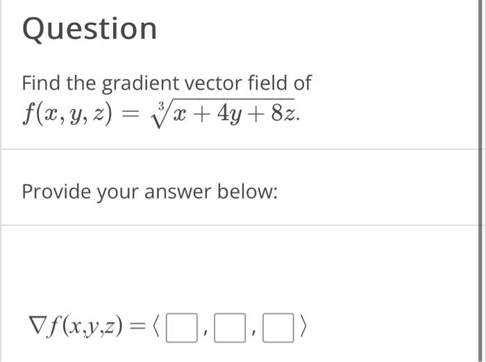 Solved Question Find the gradient vector field of f(x, y, z) | Chegg.com