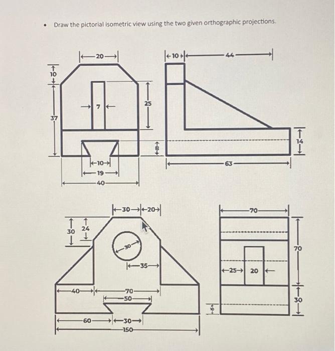 Solved draw the pictorial isometric view using the two given | Chegg.com