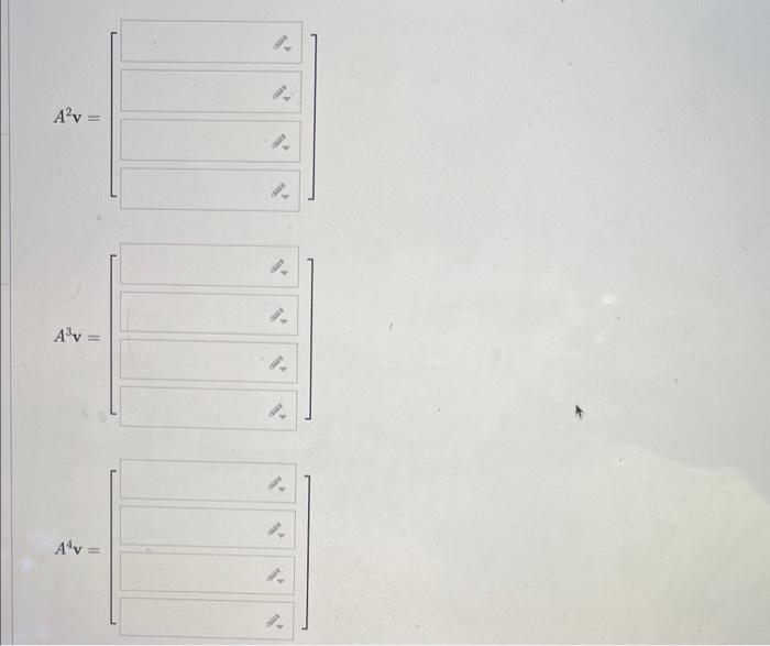 Solved Compute A2,A3,A4 and also Av,A2v,A3v,A4v for | Chegg.com