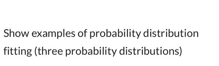 Solved Show examples of probability distribution fitting | Chegg.com
