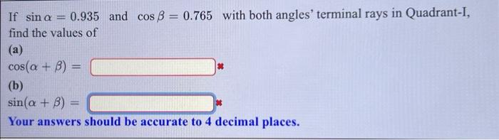 Solved If sinα=0.935 and cosβ=0.765 with both angles' | Chegg.com