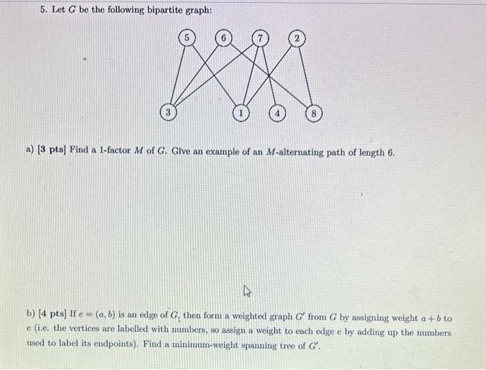 Solved 5. Let G be the following bipartite graph: a) [3 pts] | Chegg.com