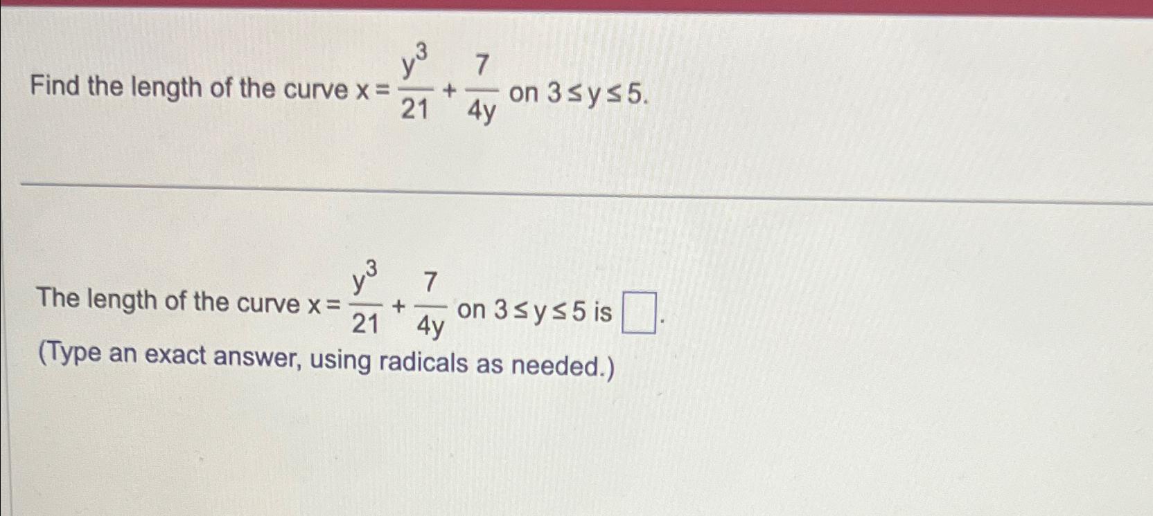 Solved Find the length of the curve x=y321+74y ﻿on 3≤y≤5.The | Chegg.com