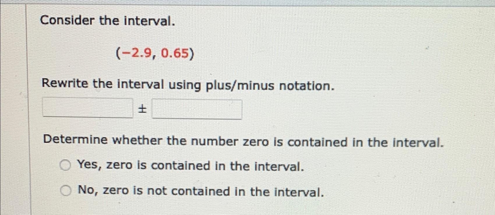 Solved Consider the interval.(-2.9,0.65)Rewrite the interval | Chegg.com